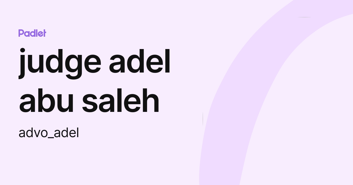 judge adel abu saleh (advo_adel) profile | Padlet