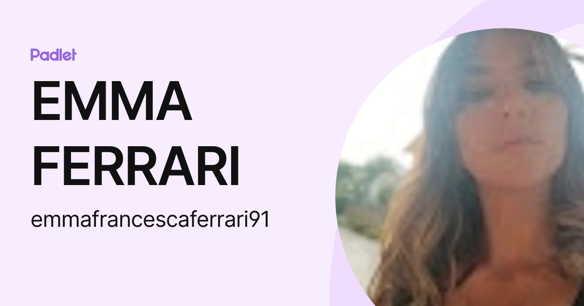 EMMA FERRARI (emmafrancescaferrari91) profile | Padlet