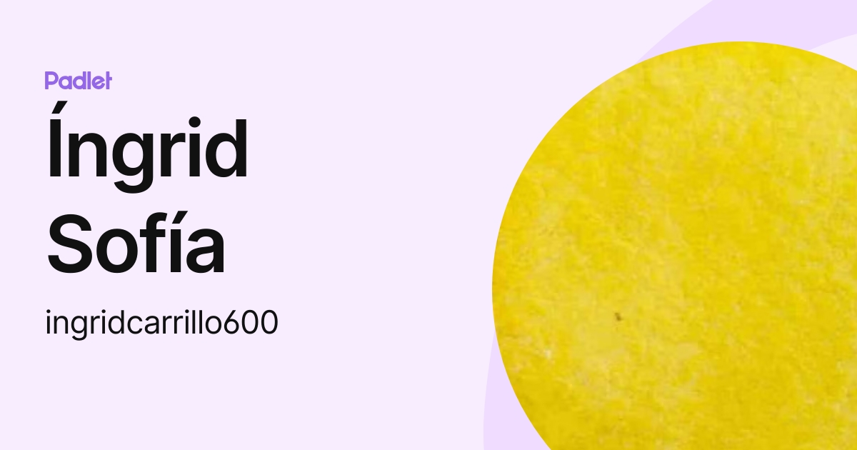Íngrid Sofía (ingridcarrillo600) profile | Padlet