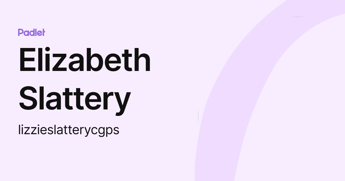 Elizabeth Slattery (lizzieslatterycgps) profile | Padlet