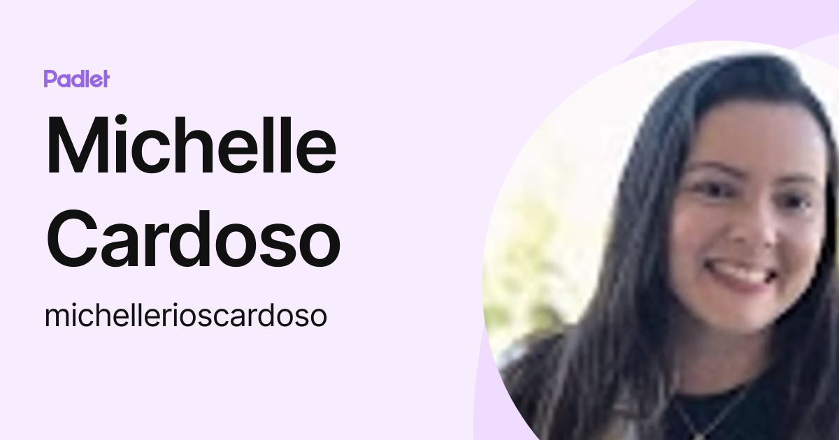 Michelle Cardoso (michellerioscardoso) profile | Padlet