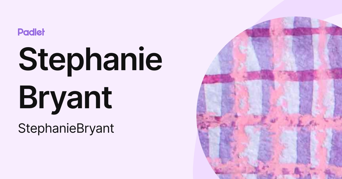 Stephanie Bryant (StephanieBryant) profile | Padlet