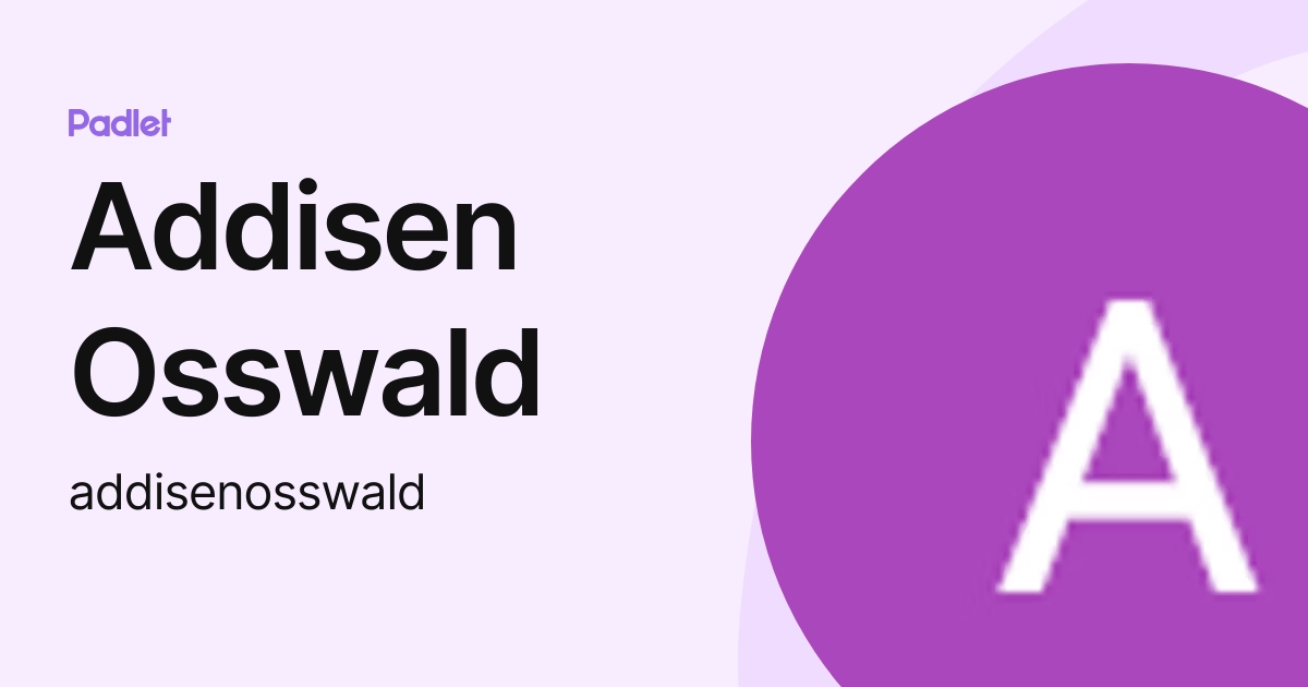 Addisen Osswald (addisenosswald) profile | Padlet