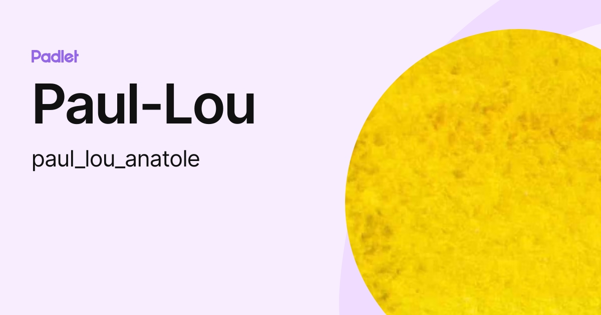Paul-Lou (paul_lou_anatole) profile | Padlet