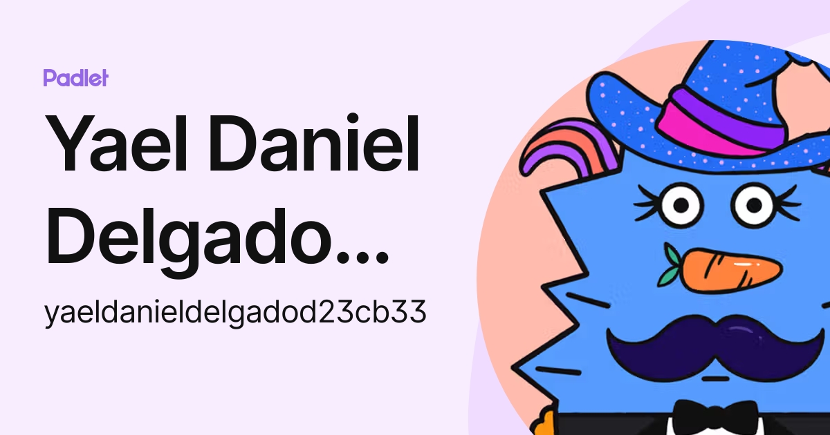 Yael Daniel Delgado Delgado (yaeldanieldelgadod23cb33) profile | Padlet