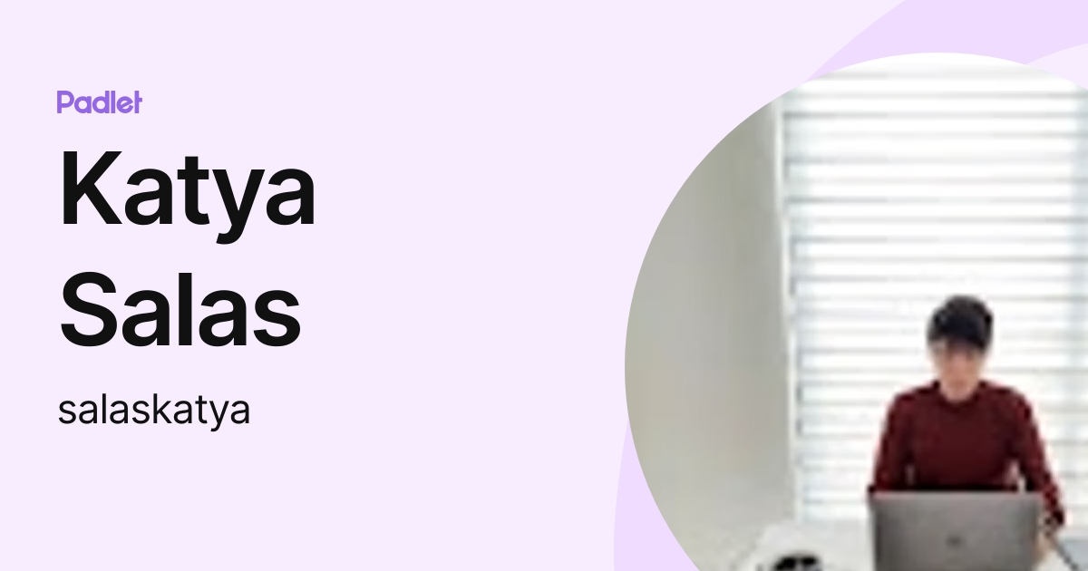 Katya Salas (salaskatya) profile | Padlet