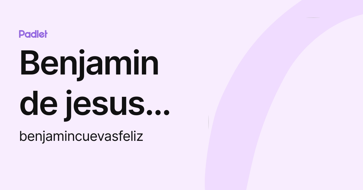 Benjamin de jesus Cuevas Feliz (benjamincuevasfeliz) profile | Padlet