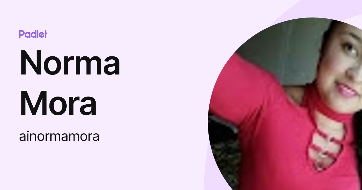 Norma Mora (ainormamora) profile | Padlet