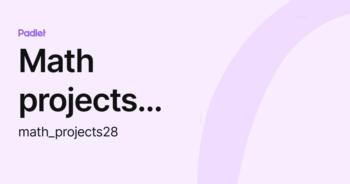 Math projects 28 (math_projects28) profile | Padlet