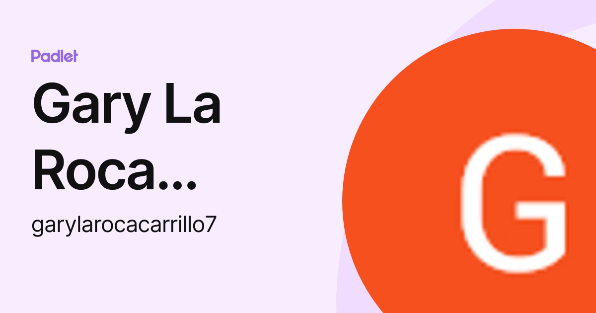 Gary La Roca Carrillo (garylarocacarrillo7) profile | Padlet