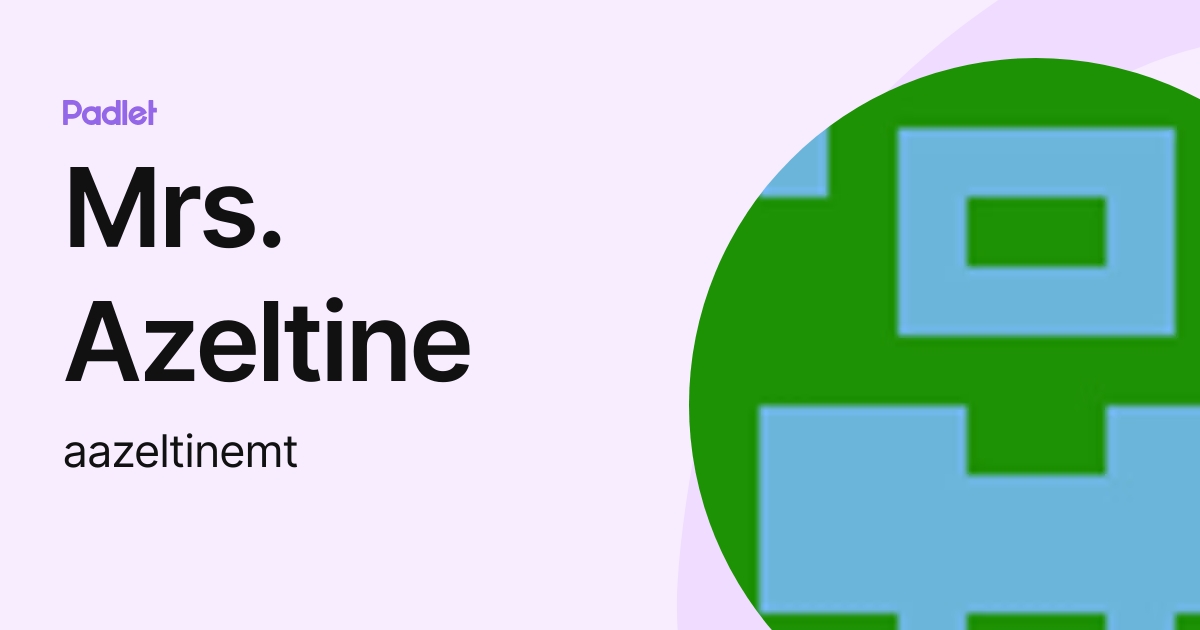 Mrs. Azeltine (aazeltinemt) 프로필 | Padlet