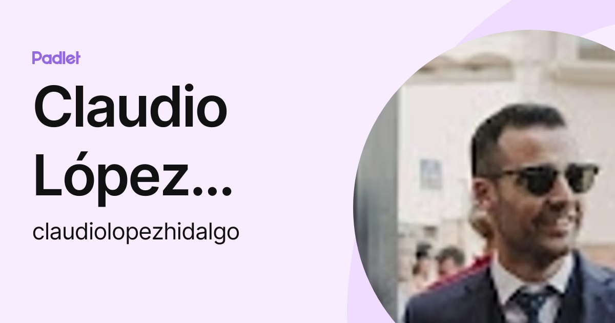Claudio López Hidalgo (claudiolopezhidalgo) profile | Padlet