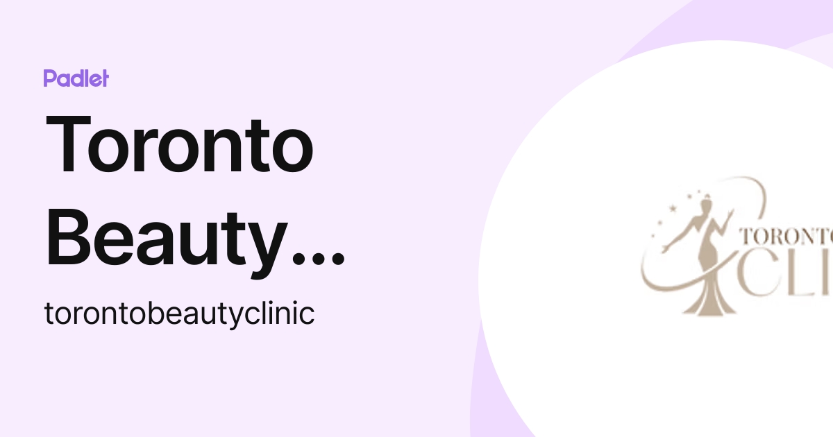 Toronto Beauty Clinic (torontobeautyclinic) profile | Padlet