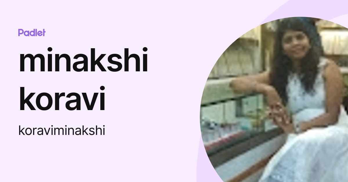 minakshi koravi (koraviminakshi) profile | Padlet