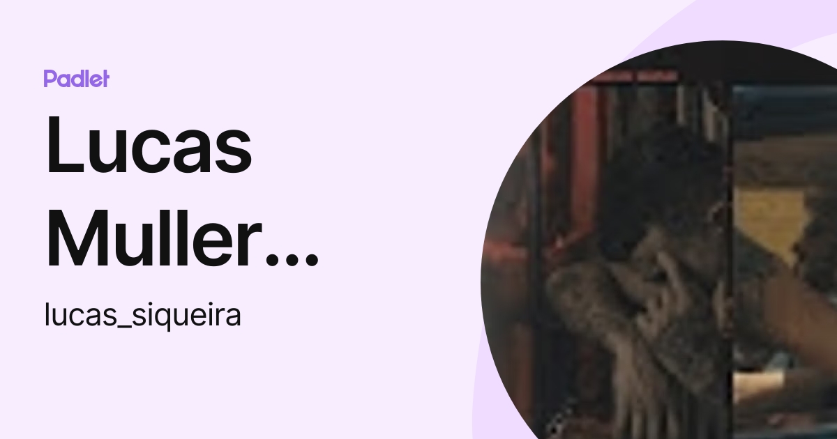 Lucas Muller Siqueira (lucas_siqueira) profile | Padlet