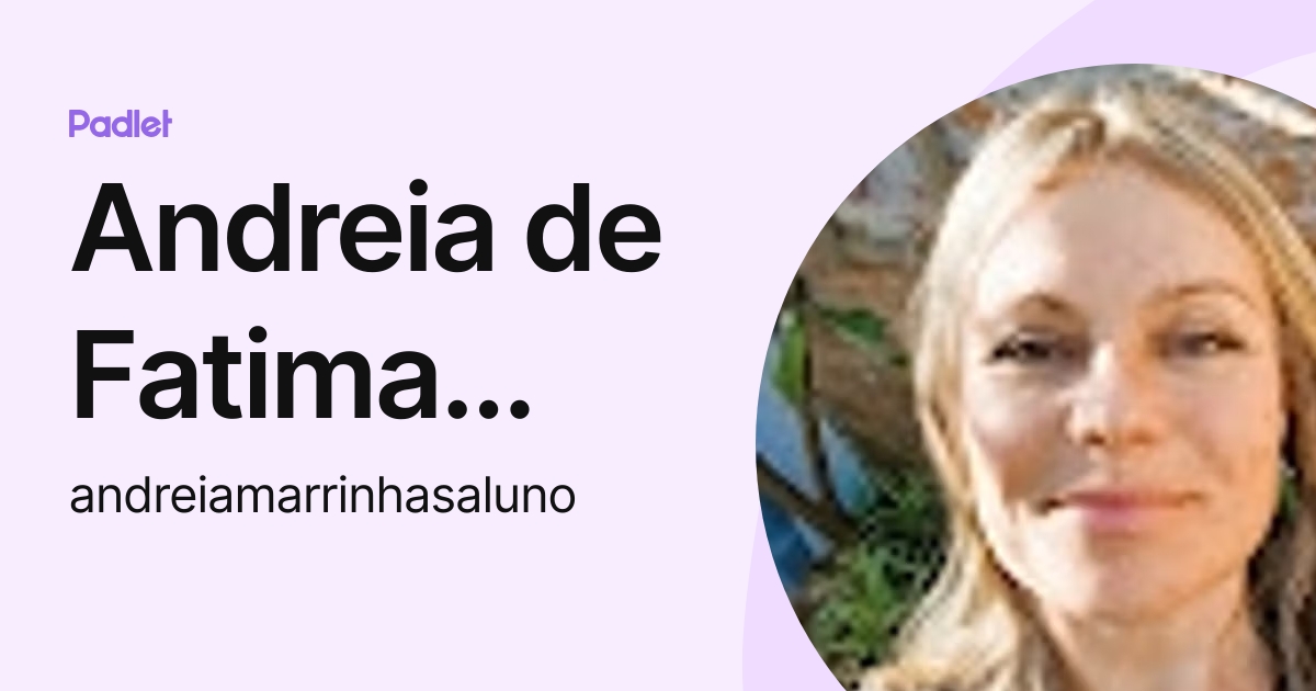 Andreia de Fatima Claro Marrinhas (andreiamarrinhasaluno) profile | Padlet