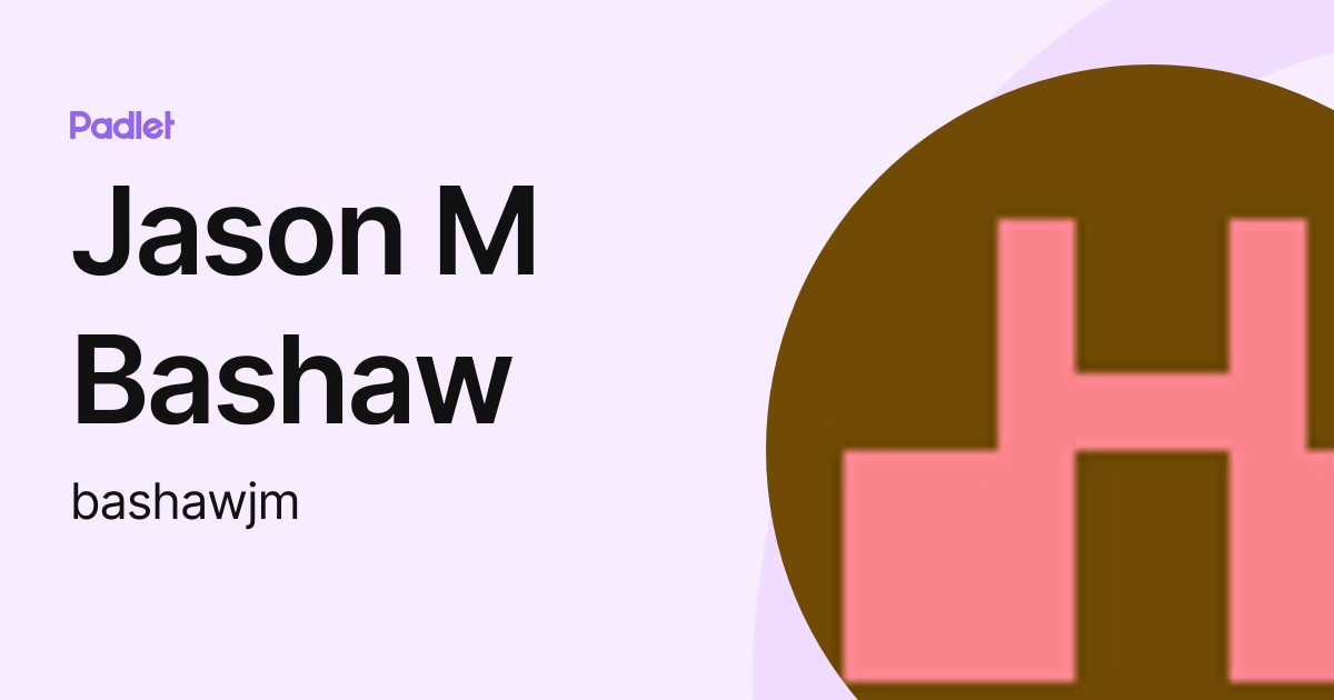 Jason M Bashaw (bashawjm) profile | Padlet