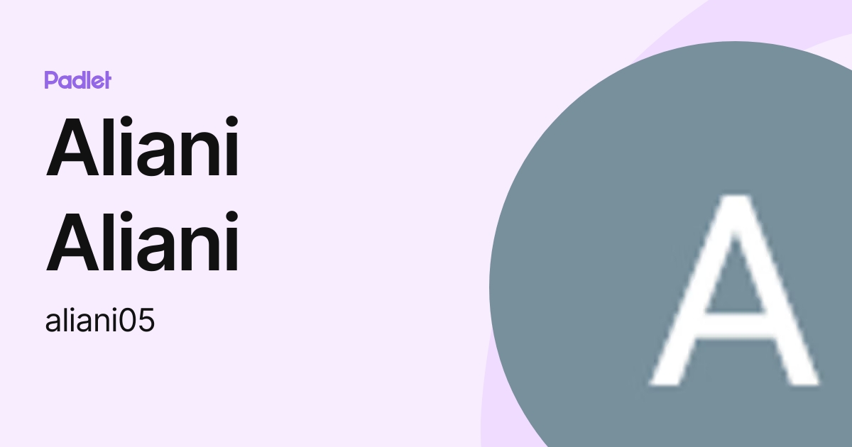 Aliani Aliani (aliani05) profile | Padlet