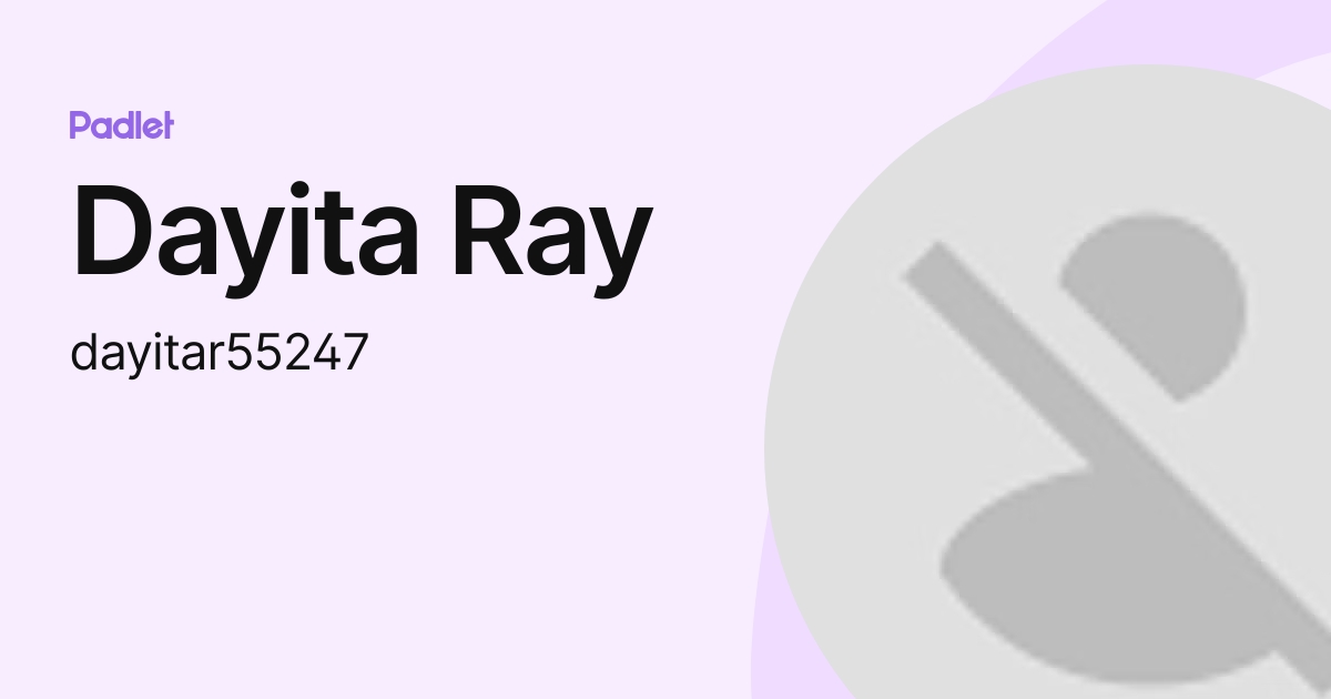 Dayita Ray (dayitar55247) profile | Padlet