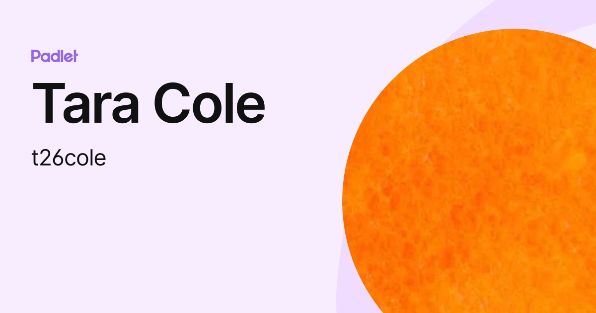 Tara Cole (t26cole) profile | Padlet