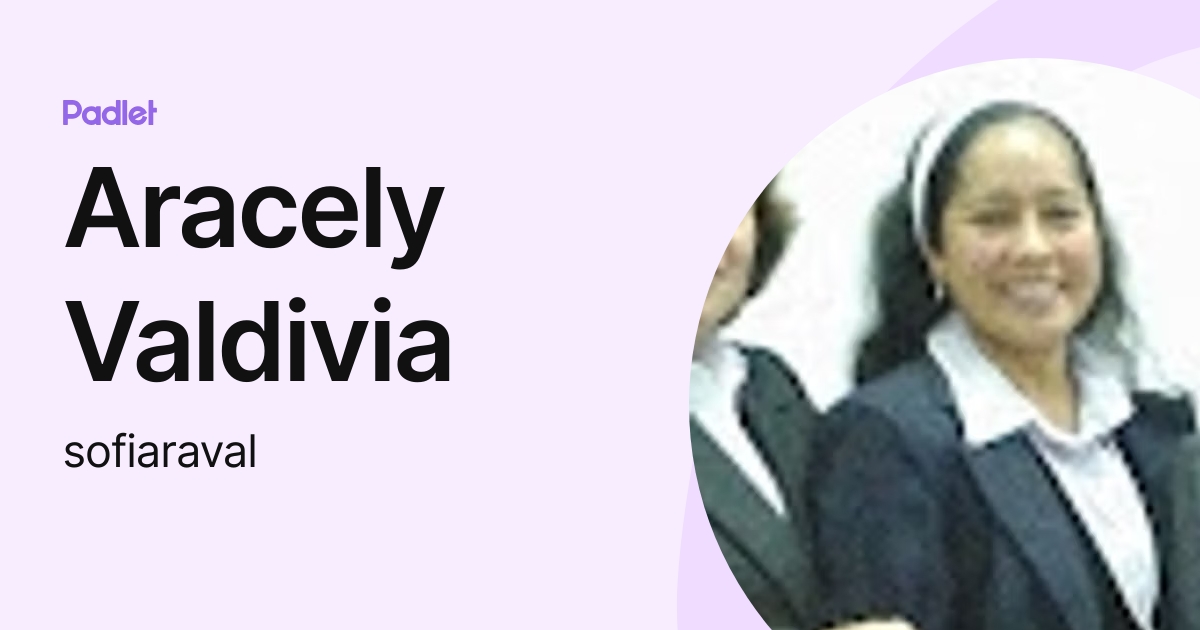 Aracely Valdivia (sofiaraval) profile | Padlet