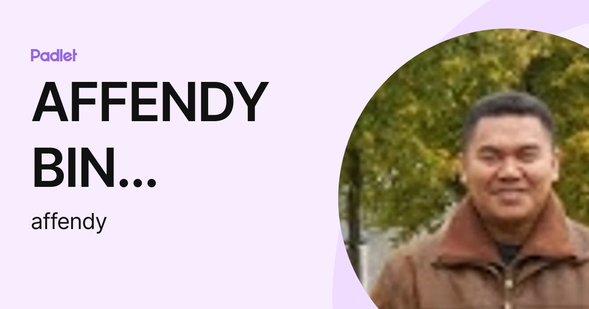 AFFENDY BIN HASSAN - (affendy) profile | Padlet