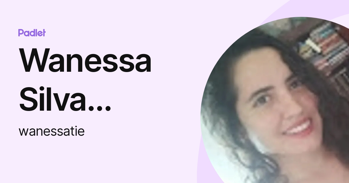 Wanessa Silva Fernandes (wanessatie) profile | Padlet