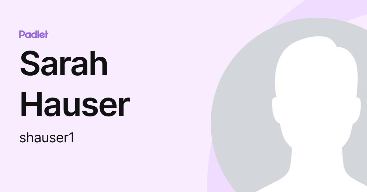 Sarah Hauser (shauser1) profile | Padlet