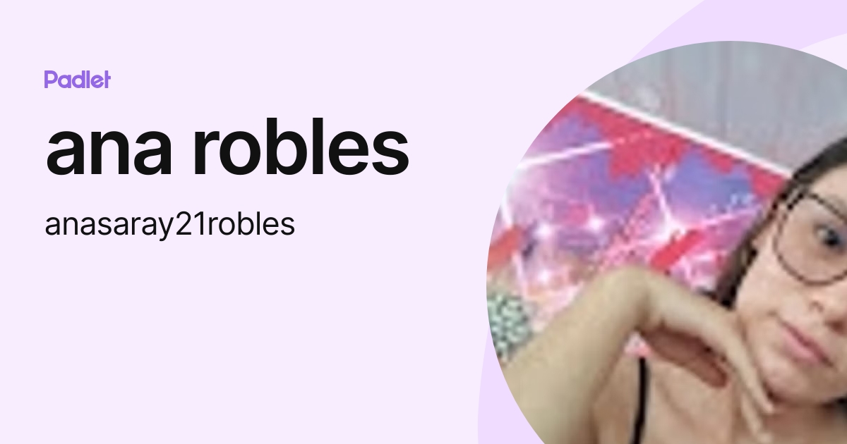 ana robles (anasaray21robles) profile | Padlet