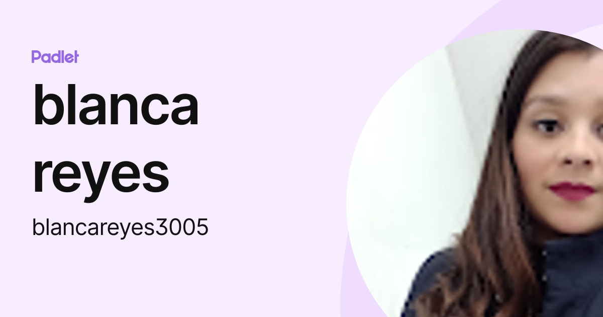 blanca reyes (blancareyes3005) profile | Padlet