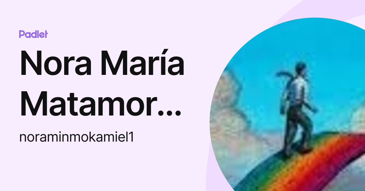 Nora María Matamoros Franco (noraminmokamiel1) profile | Padlet