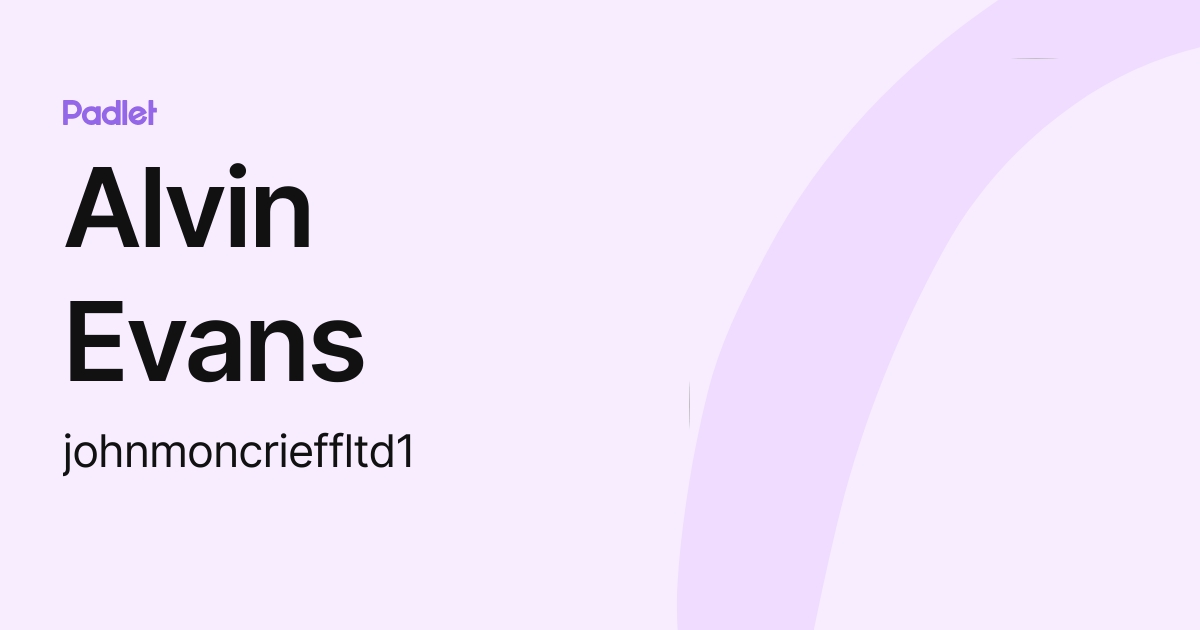 Alvin Evans (johnmoncrieffltd1) profile | Padlet