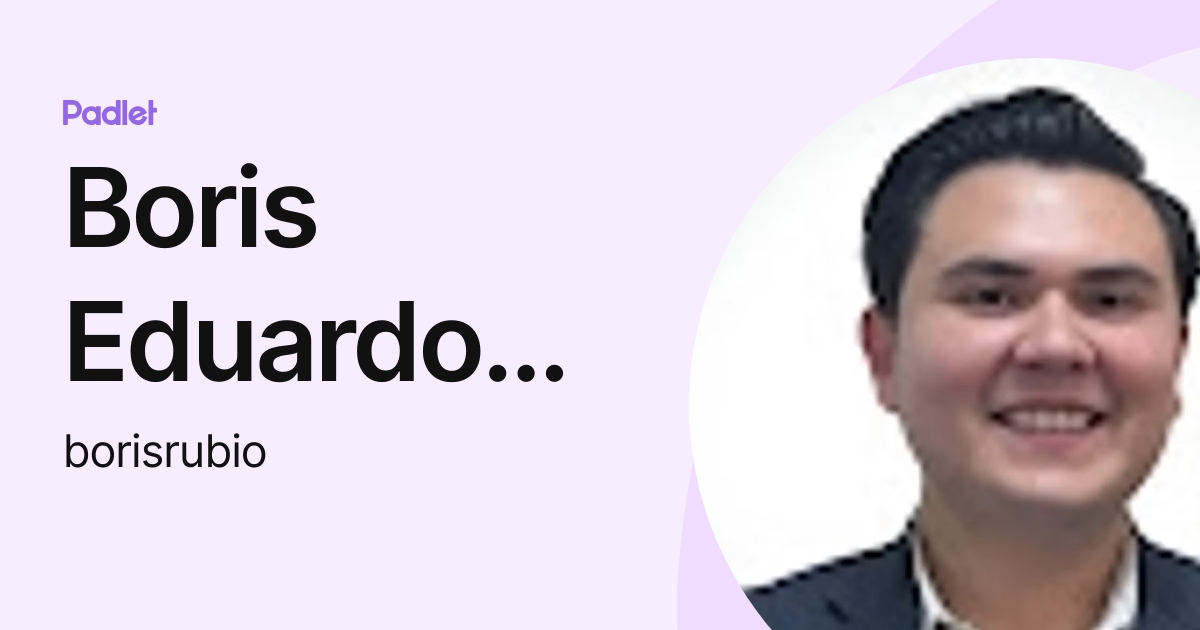 Boris Eduardo Peña Rubio (borisrubio) profile | Padlet