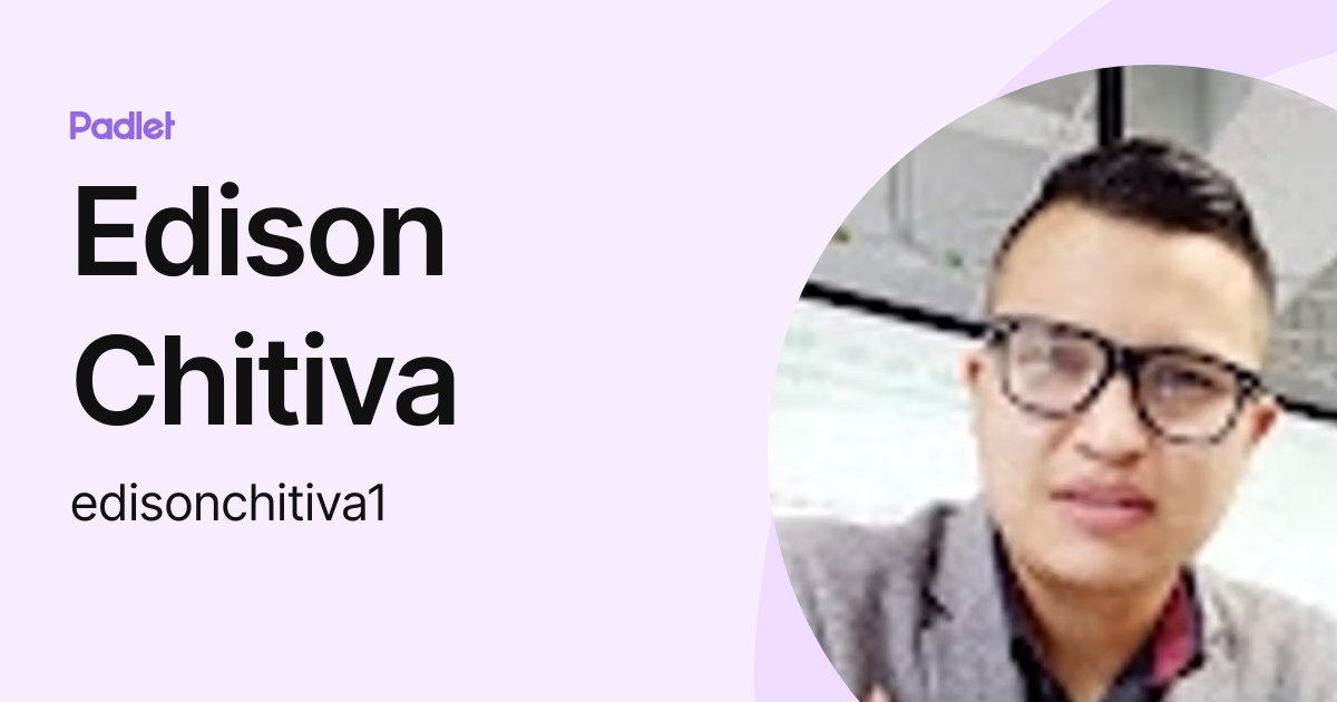 Edison Chitiva (edisonchitiva1) profile | Padlet