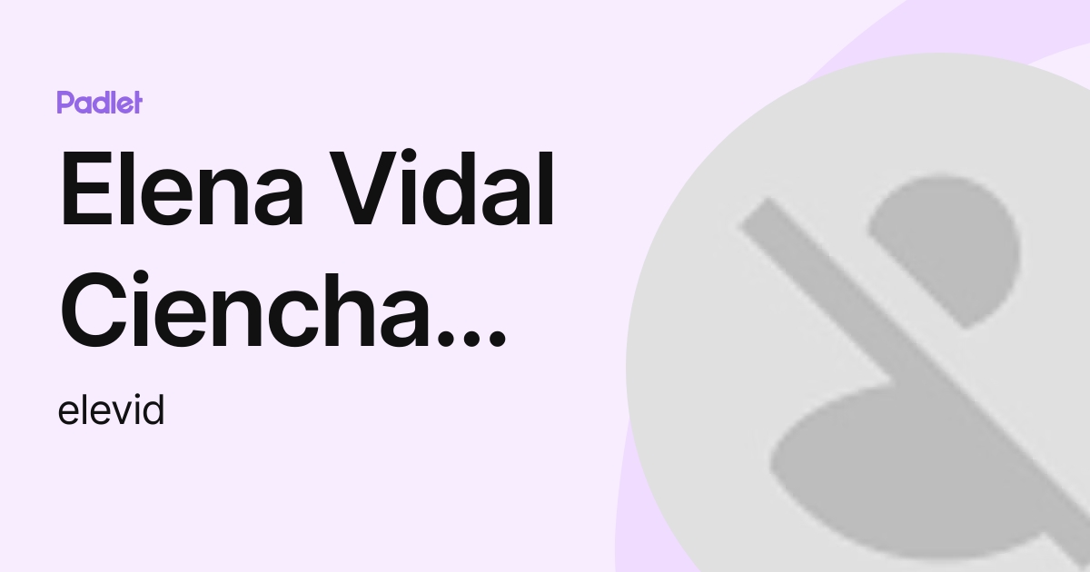 Elena Vidal Cienchanowicz (elevid) profile | Padlet