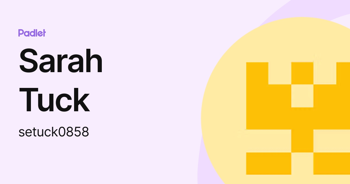 Sarah Tuck (setuck0858) profile | Padlet