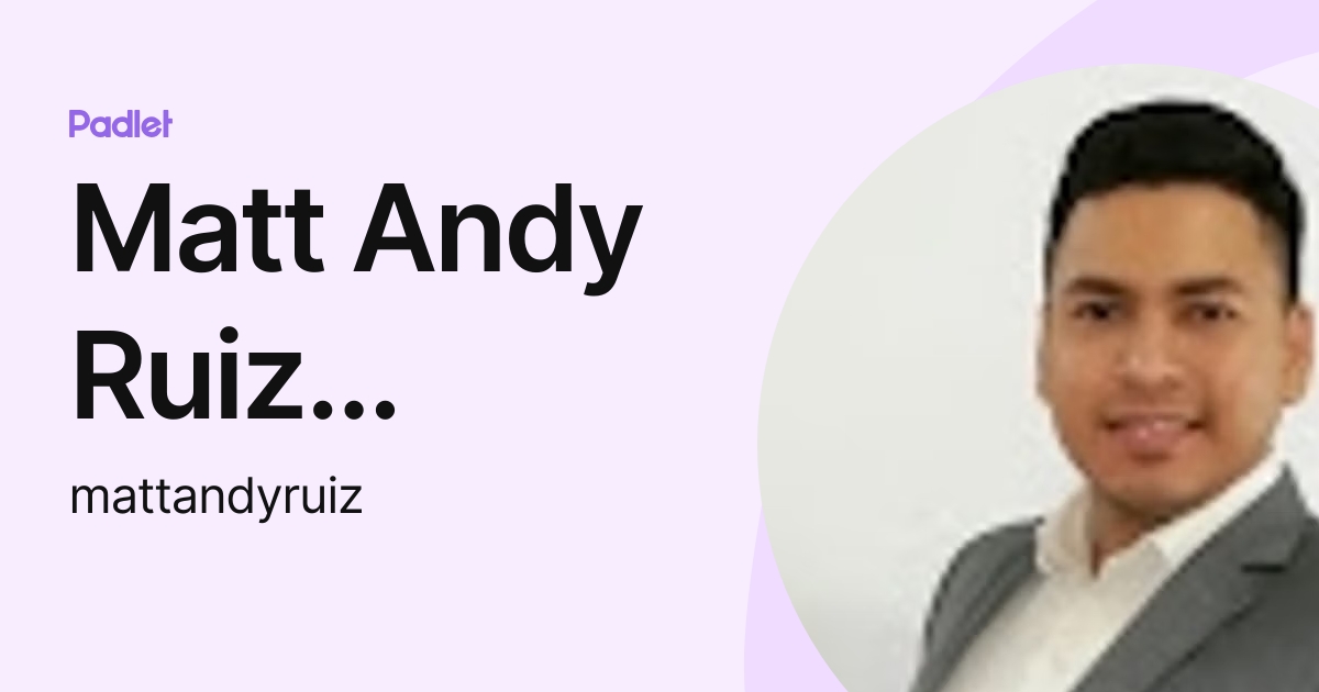 Matt Andy Ruiz Bocanegra (mattandyruiz) profile | Padlet