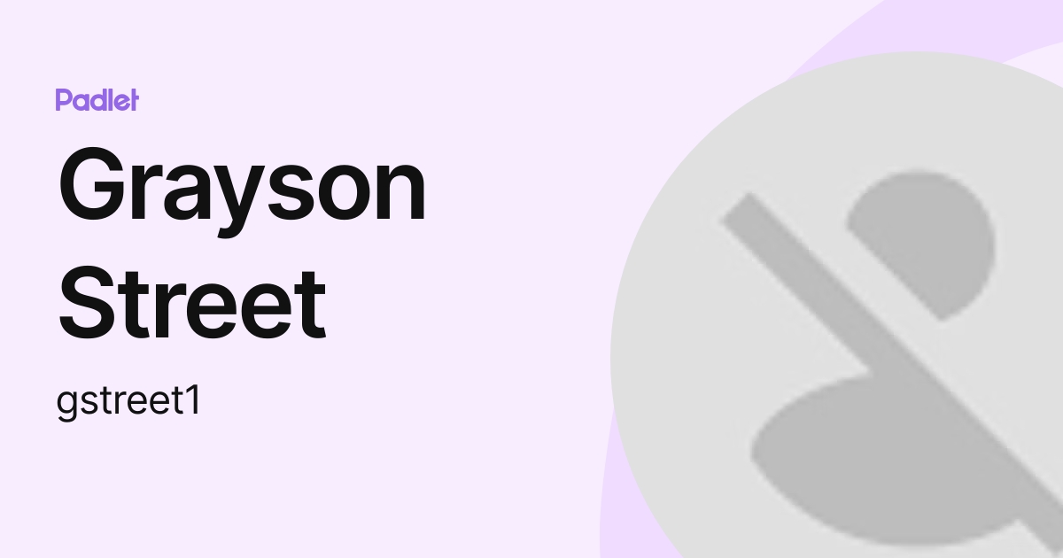 Grayson Street (gstreet1) profile | Padlet