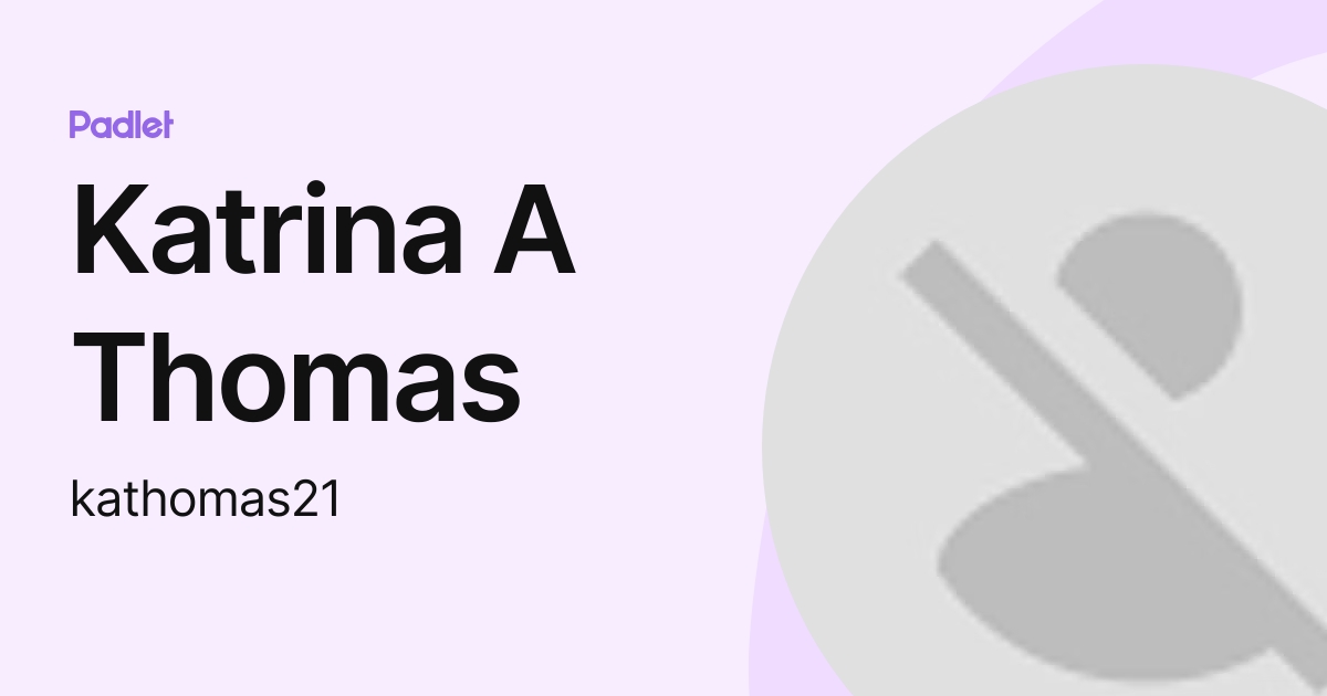 Katrina A Thomas (kathomas21) profile | Padlet