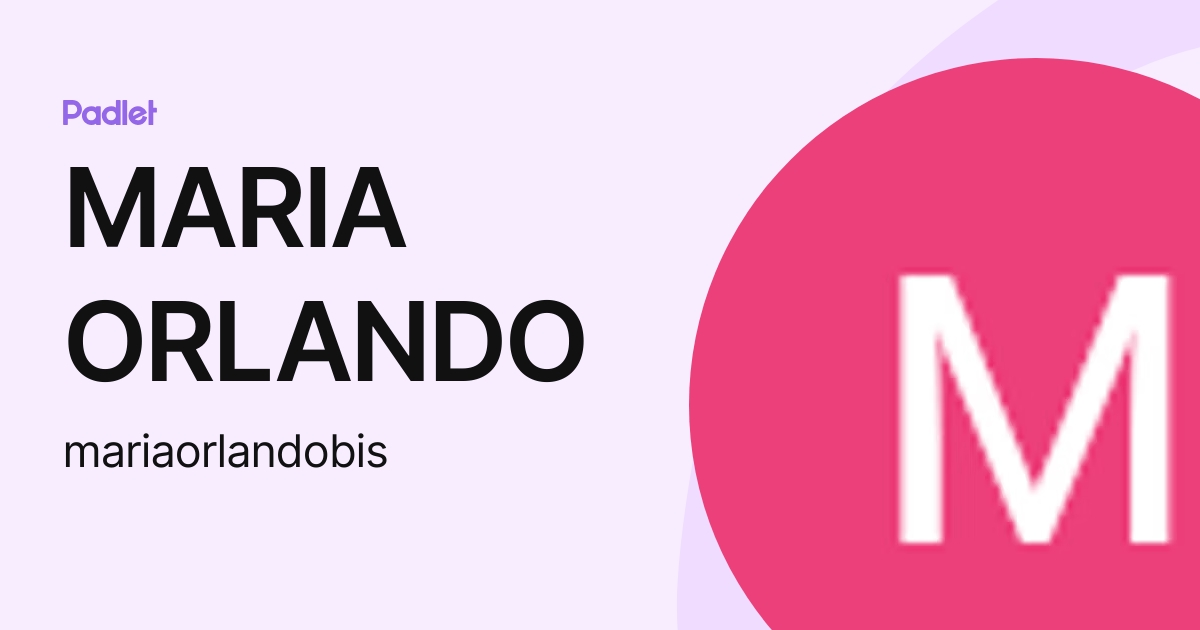 MARIA ORLANDO (mariaorlandobis) profile | Padlet