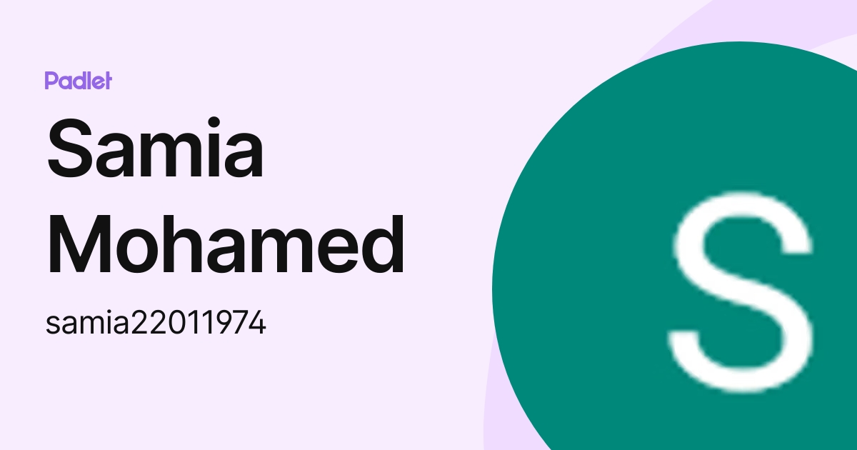 Samia Mohamed (samia22011974) profile | Padlet