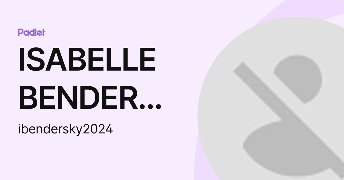 ISABELLE BENDERSKY (ibendersky2024) profile | Padlet
