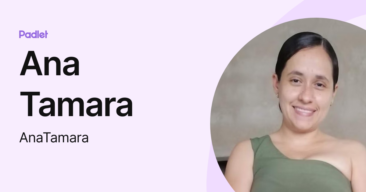 Ana Tamara (AnaTamara) profile | Padlet