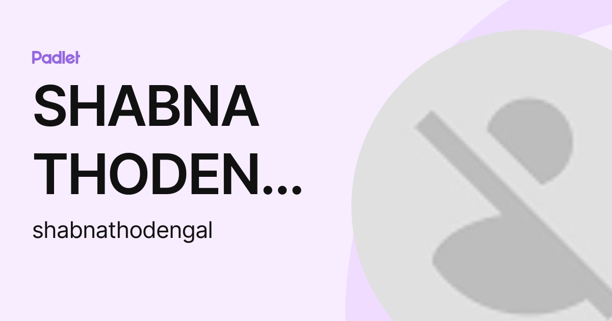 SHABNA THODENGAL (shabnathodengal) profile | Padlet