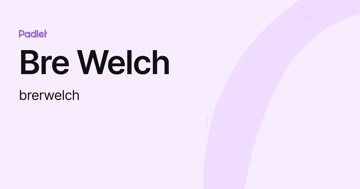 Bre Welch (brerwelch) profile | Padlet