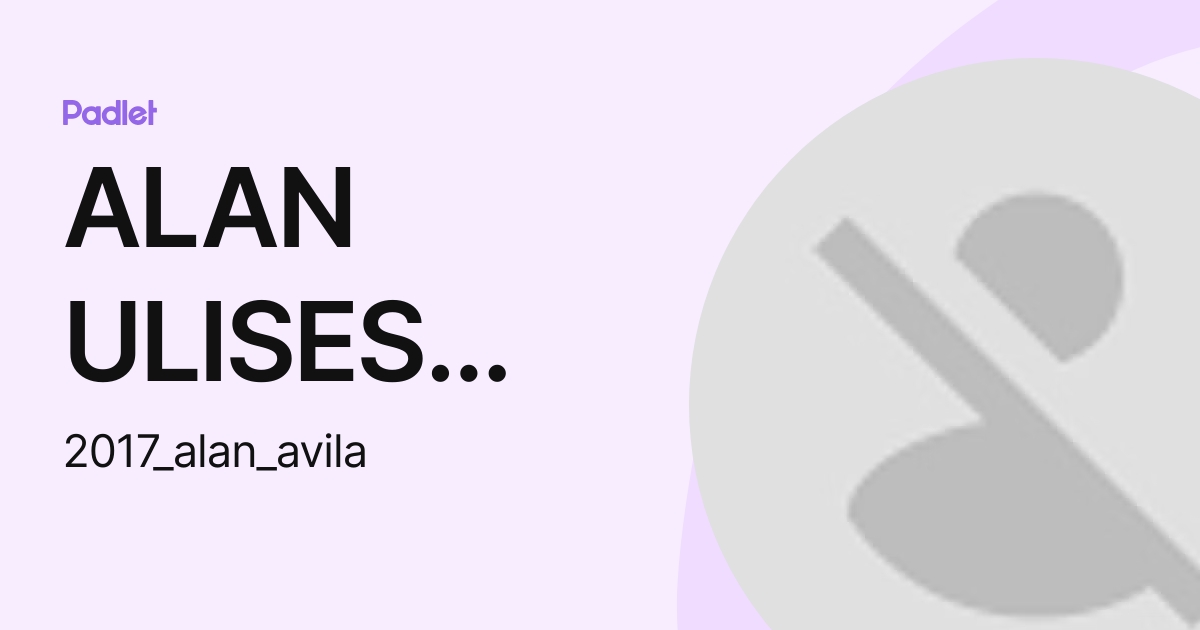 ALAN ULISES AVILA SOLIS (2017_alan_avila) profile | Padlet