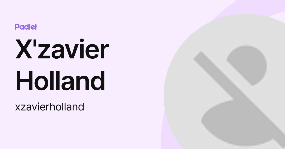 X'zavier Holland (xzavierholland) profile | Padlet