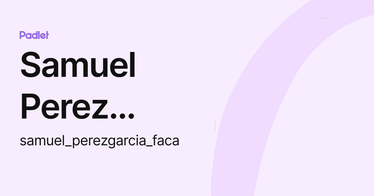 Samuel Perez Garcia (samuel_perezgarcia_faca) profile | Padlet