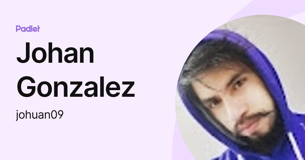 Johan Gonzalez (johuan09) profile | Padlet