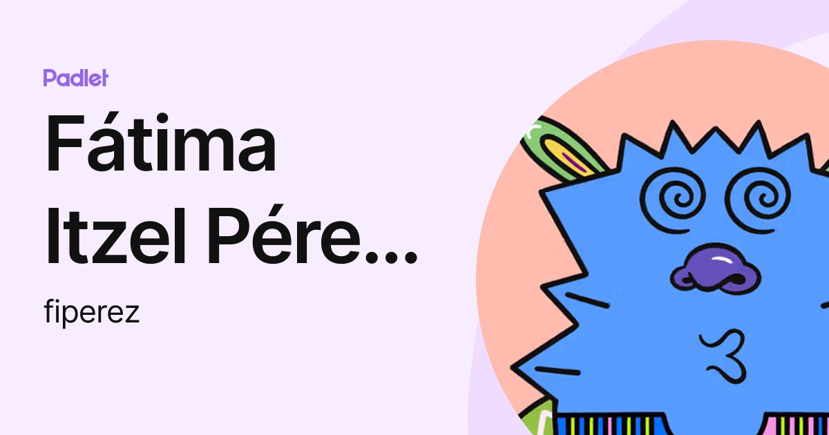 Fátima Itzel Pérez Hernández (fiperez) profile | Padlet
